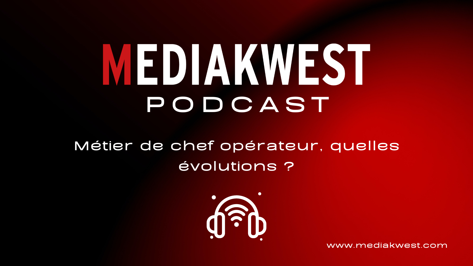 Mediakwest - Métier de chef opérateur, quelles évolutions ? Bilan dans ...